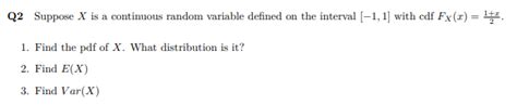 Solved Q2 Suppose X Is A Continuous Random Variable Defined