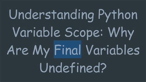 Understanding Python Variable Scope Why Are My Final Variables