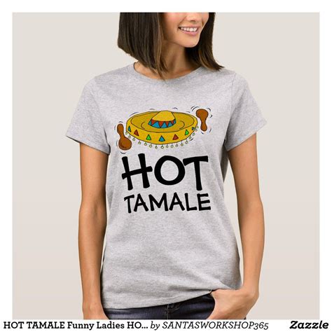 Hot Tamale Funny Ladies Hottie T Shirts Zazzle Women Humor Cool T