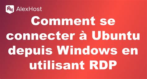 Comment Se Connecter à Ubuntu Depuis Windows En Utilisant Rdp ⋆