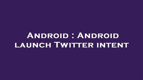 Android Android Launch Twitter Intent YouTube