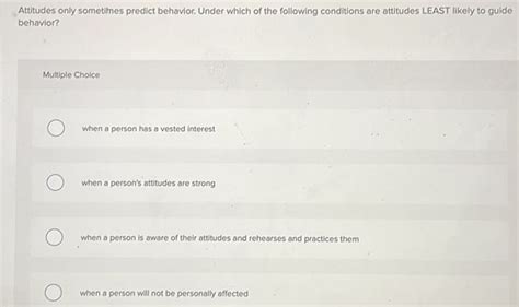 Solved Attitudes Only Sometimes Predict Behavior Under Which