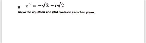 Solved If Z I Solve The Equation And Plot Roots On Chegg