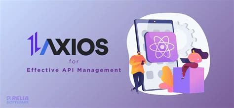 Mastering Axios In Reactjs For Effective Api Management Relia Software