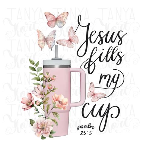 Jesus Fills My Cup Faith Christian PNG For Stanley Sublimation Design