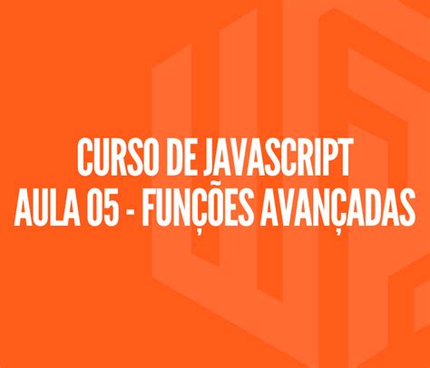 Curso De Javascript Aula 5 Funções Avançadas Mestres Do Wp