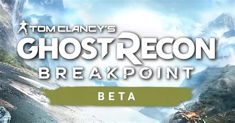 Ghost Recon Breakpoint Beta Release Date Start Times Access And