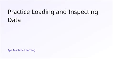 Practice Loading And Inspecting Data