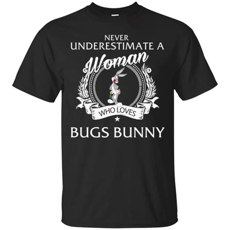 Bugs Bunny Woman Shirts Never Underestimate Woman Who Loves Bugs Bunny