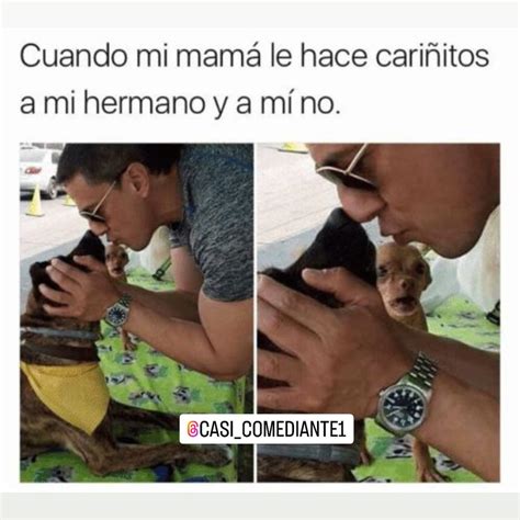 Cuando mi mamá le hace cariñitos a mi hermano y a mí no Memes