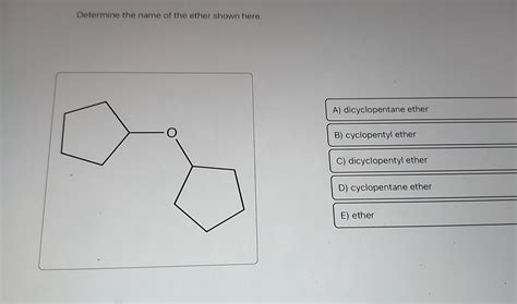 Solved Determine The Name Of The Ether Shown Here