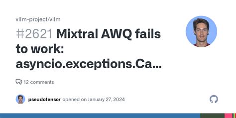 Mixtral Awq Fails To Work Asyncioexceptionscancellederror Cancelled By Cancel Scope