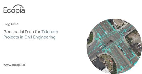How Geospatial Data Can Benefit Telecom Projects Ecopia Ai Posted On