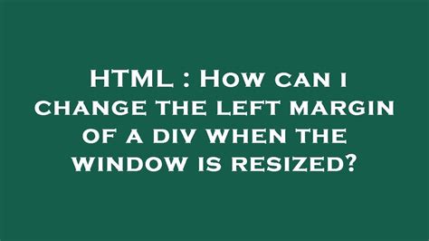 HTML How Can I Change The Left Margin Of A Div When The Window Is