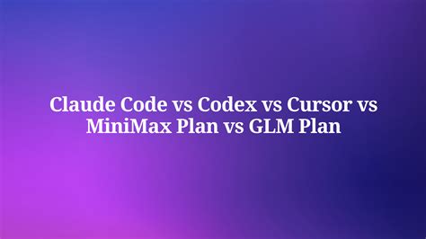 Claude Code Vs Codex Vs Cursor Vs Minimax Plan Vs Glm Plan A