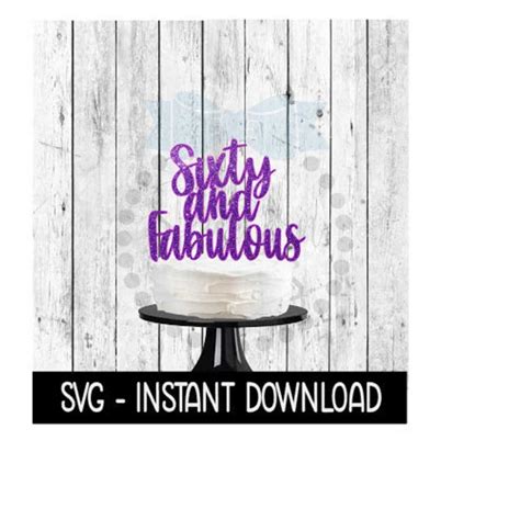 Cake Topper Svg File Sixty And Fabulous Cake Topper Svg In Inspire