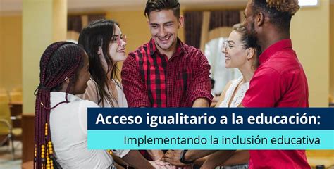 Acceso Igualitario A La Educación Implementando La Inclusión Educativa