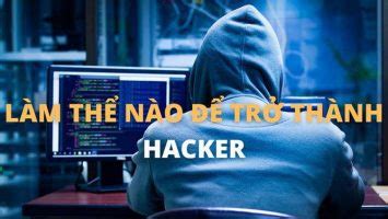 Làm thế nào để trở thành Hacker Lộ trình cho người mới bắt đầu