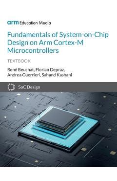 Fundamentals Of System On Chip Design On Arm Cortex M Microcontrollers Ren Beuchat