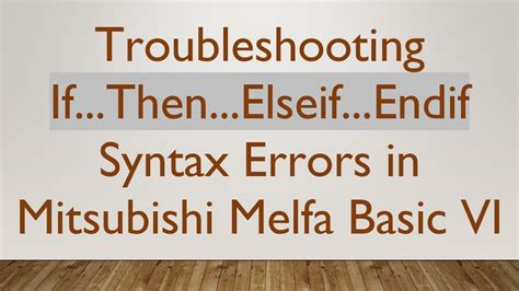 Troubleshooting Ifthenelseifendif Syntax Errors In Mitsubishi Melfa Basic Vi Youtube
