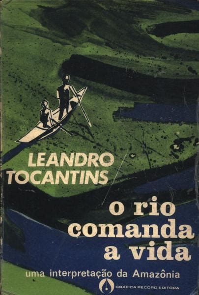 Bibliomania Byblyomania O RIO COMANDA A VIDA LEANDRO TOCANTINS