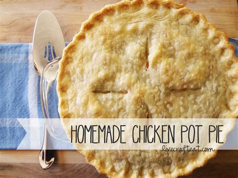 Homemade Chicken Pot Pie Recipe Live Craft Eat