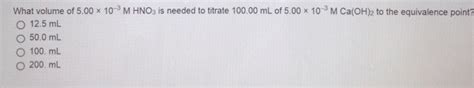 Solved What Volume Of 5 00 X 10 3 M Hno3 S Needed To