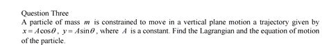 Solved Question Three A Particle Of Mass M Is Constrained To Chegg
