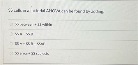 [solved] ss cells in a factorial anova can be found by adding o ss