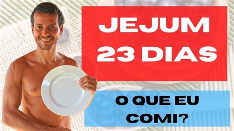 JEJUM INTERMITENTE PROLONGADO O QUE EU COMO APÓS 23 DIAS DE ÁGUA YouTube