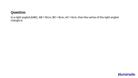 solved in a right angled Δabc ab 10cm bc 8cm ac 6cm then the