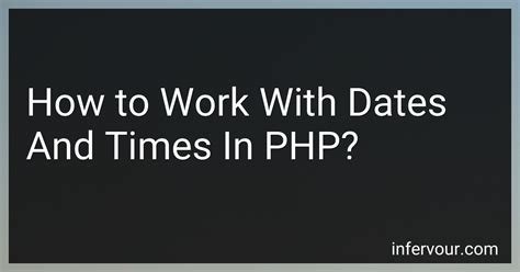How To Work With Dates And Times In Php In 2024