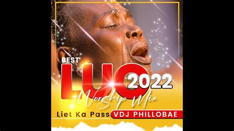 New And Best Of Luo Worshipgospel Mix 2022 Vdj Phillobae Liet Ka Pass