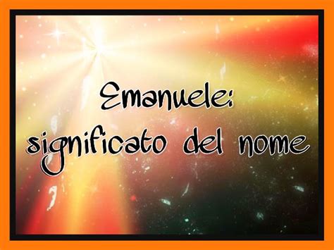 Emanuele Significato Del Nome Origini E Tante Curiosità A Tutto Donna