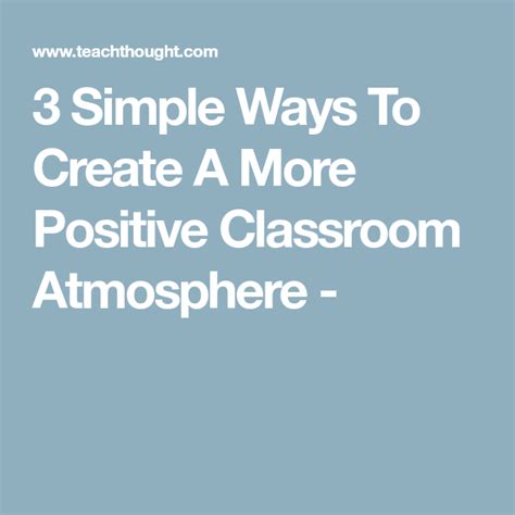 3 Simple Ways To Create A More Positive Classroom Atmosphere