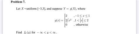 Solved Problem 7 Let X Uniform 3 3 And Suppose Y G X Chegg Com