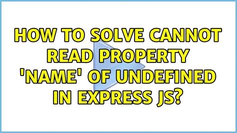 How To Solve Cannot Read Property Name Of Undefined In Express Js