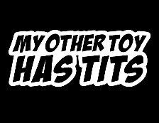 My Other Toy Has Tits Funny Guy Sticker Pro Sport Stickers
