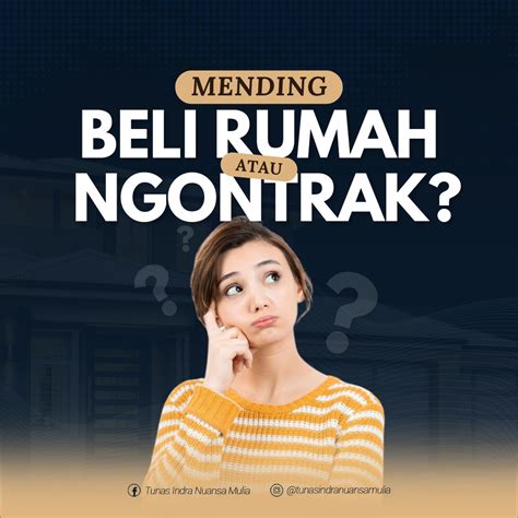 Mending Beli Rumah Atau Ngontrak Tunas Indra Nuansa Mulia