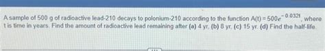 Solved A Sample Of G Of Radioactive Lead Decays To Chegg