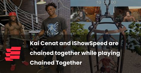 Kai Cenat And Ishowspeed Are Chained Together While Playing Chained