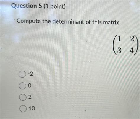 solved compute the determinant of this matrix 1324 −2 0 2