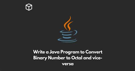 Write A Java Program To Convert Binary Number To Octal And Vice Versa Programming Cube