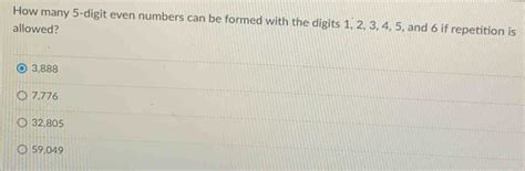 Solved How Many 5 Digit Even Numbers Can Be Formed With The Digits 1 2 3 4 5 And 6 If