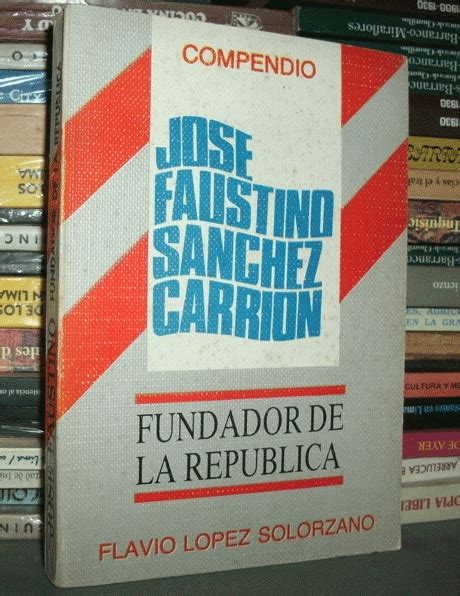Compendio José Faustino Sánchez Carrión Fundador De La República
