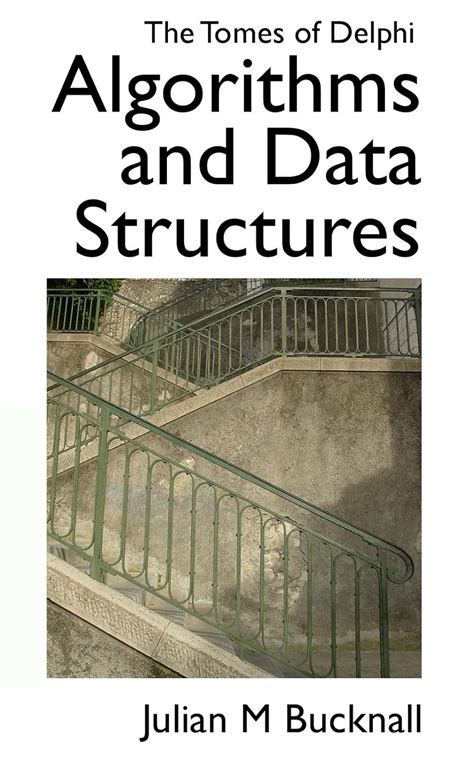 The Tomes Of Delphi Algorithms And Data Structures Ebook Bucknall Julian Kindle