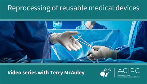 Reprocessing Of Reusable Medical Devices Video Series Acipc Australasian College For