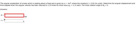 Solved The Angular Acceleration Of A Body Which S Rotating Chegg