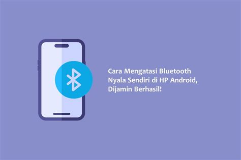 Cara Mengatasi Bluetooth Nyala Sendiri Di HP Android Dijamin Berhasil
