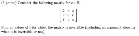 solved 5 points consider the following matrix for c € r 2 c 5 8 find